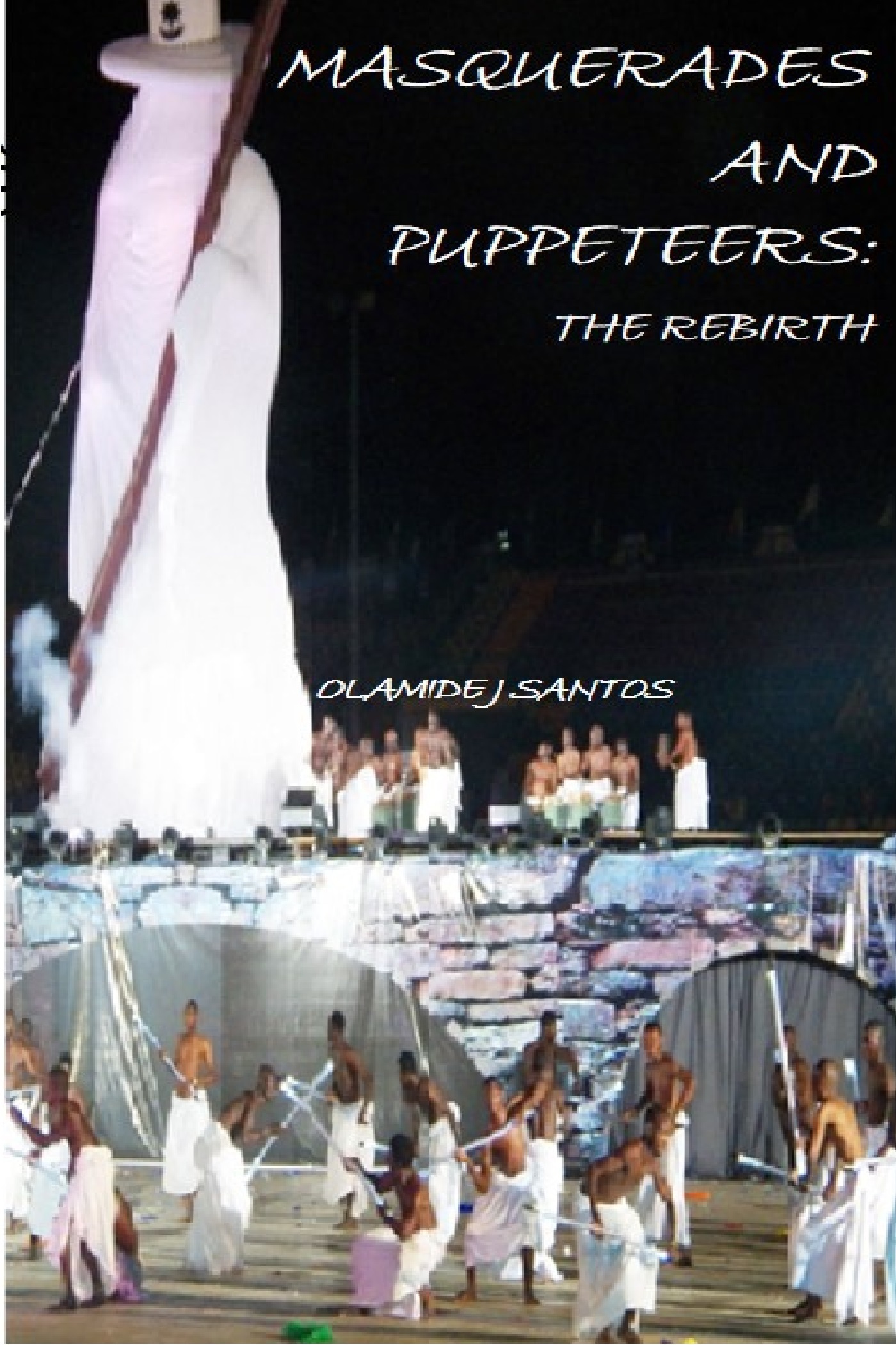 Masquerades and Puppeteers: The Rebirth by Olamide J. Santos | Goodreads