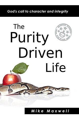 The Purity Driven Life: God's Call to Character and Integrity by Mike ...