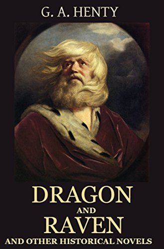 Dragon and Raven and Other Historical Novels by G.A. Henty | Goodreads