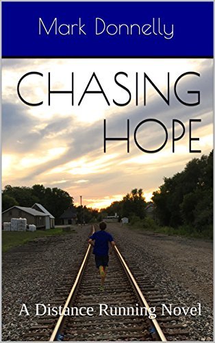 Chasing Hope: A Distance Running Novel by Mark Donnelly | Goodreads