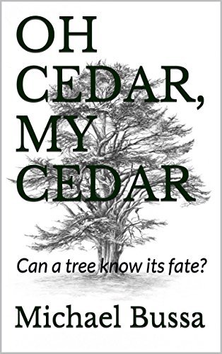 Oh, Cedar, My Cedar: Can a tree know its fate? by Michael Bussa | Goodreads