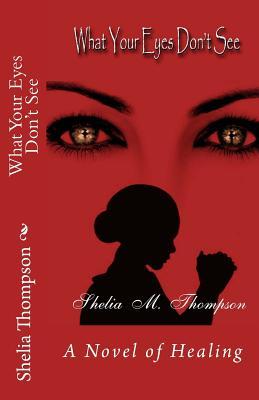 What Your Eyes Don't See by Shelia M. Thompson | Goodreads