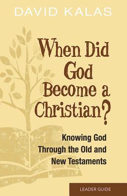 When Did God Become a Christian? Leader Guide by David Kalas | Goodreads