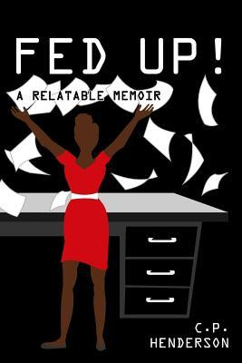 Fed Up! A Relatable Memoir by C.P. Henderson | Goodreads