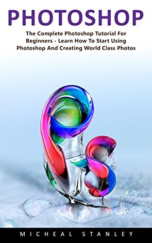 Photoshop: The Complete Photoshop Tutorial for Beginners – Learn How to ...