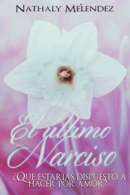 El ultimo Narciso: ¿Que estarías dispuesto a hacer por amor? (El último ...