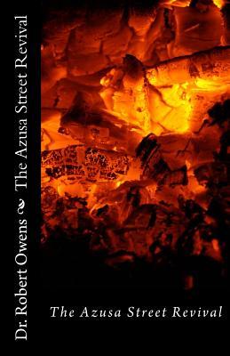 The Azusa Street Revival: Its Roots and its Message by Dr. Robert Owens ...