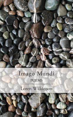 Imago Mundi: Poems by Loren Wilkinson | Goodreads