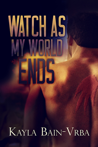 Watch as My World Ends by Kayla Bain-Vrba | Goodreads