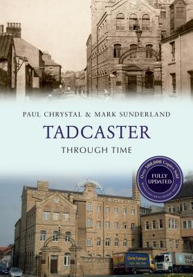 Tadcaster Through Time Revised Edition by Paul Chrystal | Goodreads