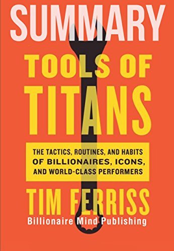 Summary: Tools of Titans: The Tactics, Routines, and Habits of ...