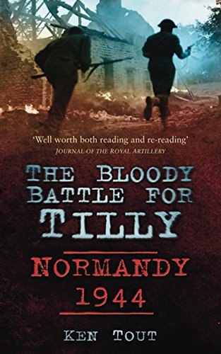 Bloody Battle for Tilly: Normandy 1944 by Ken Tout | Goodreads