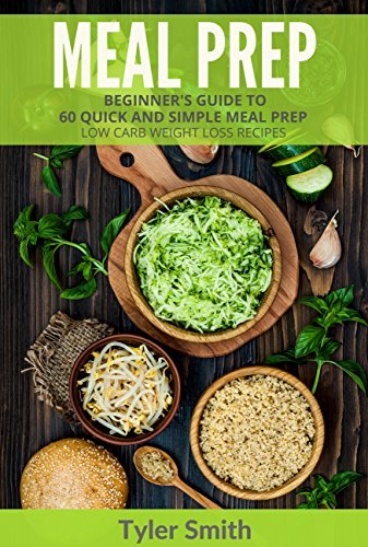 Meal Prep: Beginner's Guide to 60 Quick and Simple Low Carb Weight Loss ...