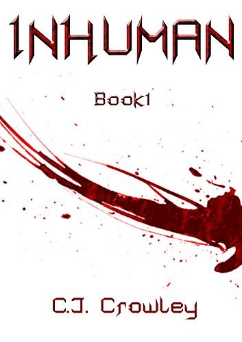 Inhuman - Book 1 by C.J. Crowley | Goodreads