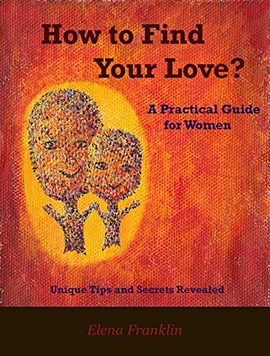 How to Find Your Love: A Practical Guide with unique Tips and Secrets ...