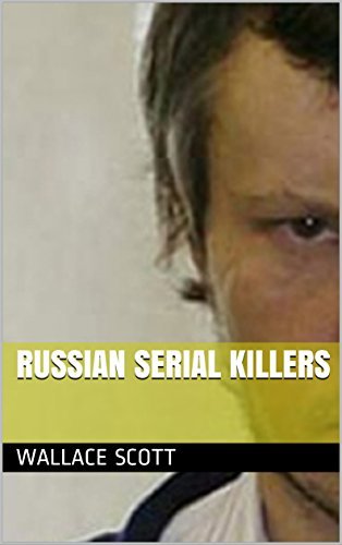 Russian Serial Killers by Wallace Scott | Goodreads