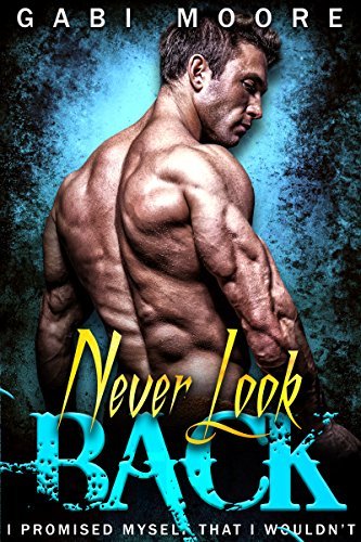 Never Look Back (Bad Boys After Dark, #2) by Gabi Moore | Goodreads