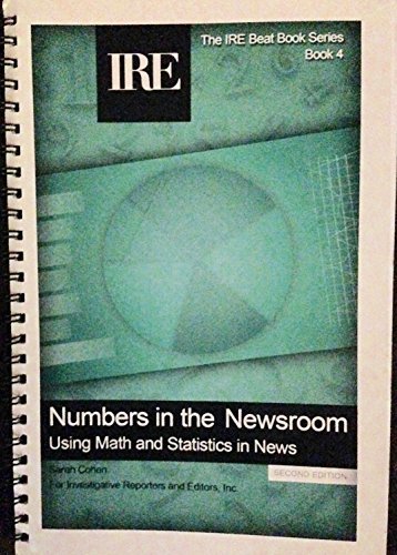 Numbers in the newsroom: Using math and statistics in news by Sarah ...