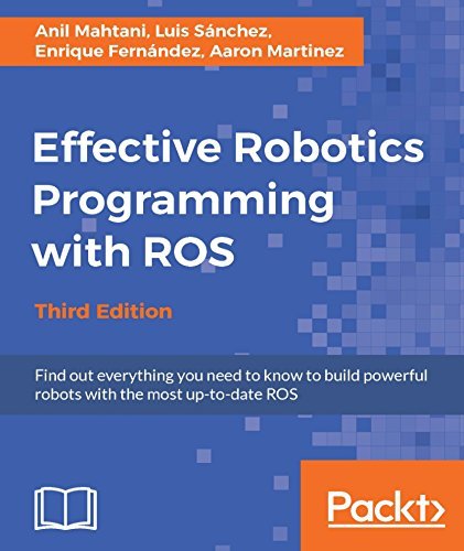 Effective Robotics Programming with ROS - Third Edition by Anil Mahtani ...