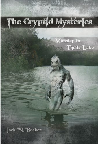 Monster In Thetis Lake (The Cryptid Mysteries) by Jack N. Becker | Goodreads