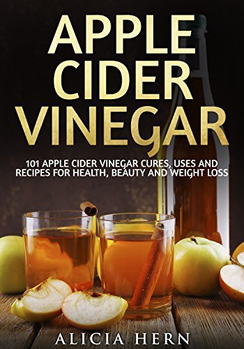 Apple Cider Vinegar: 101 Apple Cider Vinegar Cures, Uses And Recipes ...