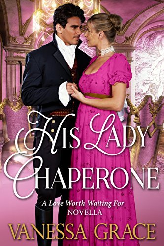 His Lady Chaperone: A Love Worth Waiting For Novella by Vanessa Grace ...