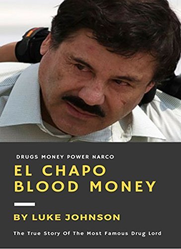 EL CHAPO BLOOD MONEY: THE TRUE STORY OF THE MOST FAMOUS DRUG LORD by ...