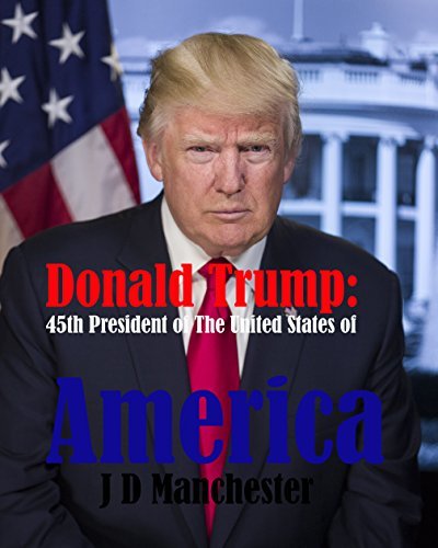 Donald Trump: 45th President of The United States of America by J.D ...