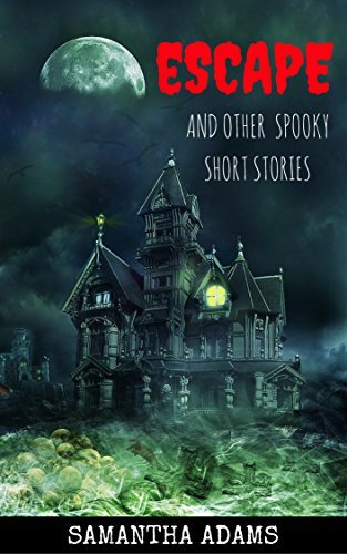 Escape and other Spooky Short Stories by Samantha Adams | Goodreads