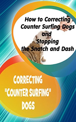 Correcting "Counter Surfing" Dogs: How to Correcting Counter Surfing ...