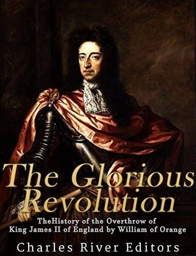 The Glorious Revolution: The History of the Overthrow of King James II ...