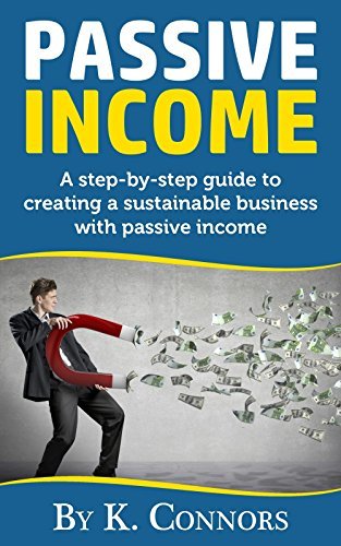 Passive Income: A Step-By-Step Guide to Creating a Sustainable Business ...