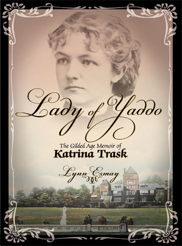 Lady of Yaddo. The Gilded Age Memoir of Katrina Trask by Lynn Esmay ...