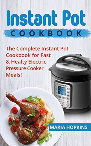 Instant Pot Cookbook: The Complete Instant Pot Cookbook for Fast ...