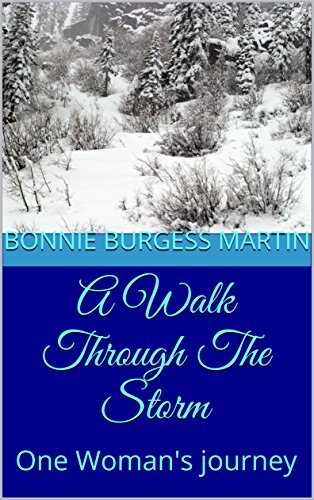 A Walk Through The Storm: One Woman's journey by Bonnie Burgess Martin | Goodreads
