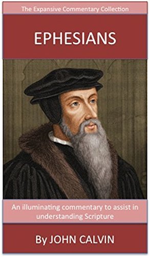 Calvin's Writings On Ephesians: The Expansive Commentary Collection by ...
