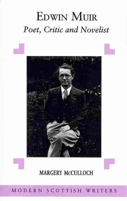Edwin Muir: Poet, Critic and Novelist by Margery Palmer McCulloch ...