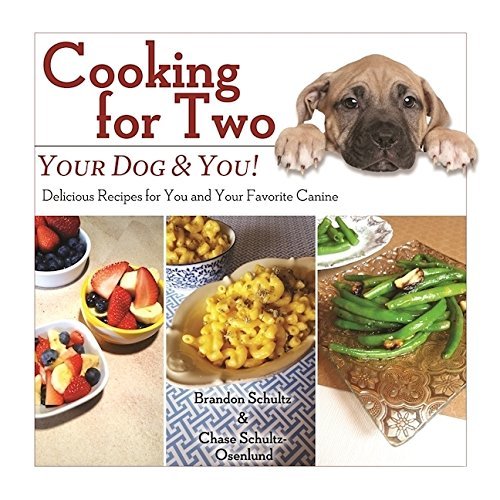 Cooking for Two: Your Dog & You!: Delicious Recipes for You and Your ...