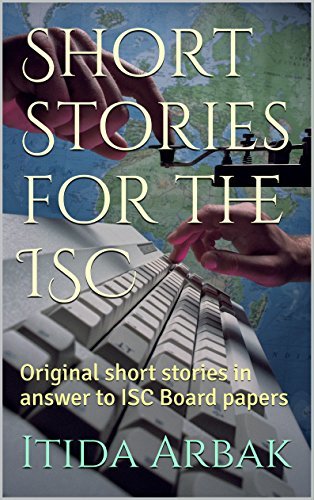 Short Stories for the ISC: Original short stories in answer to ISC ...