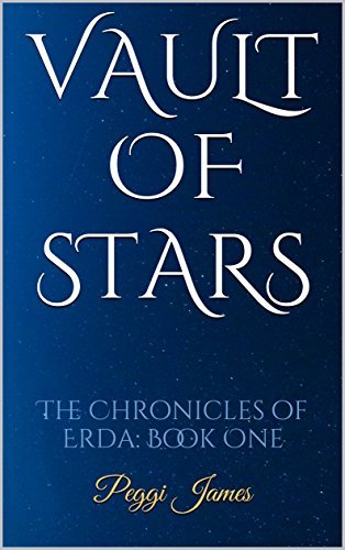 Vault of Stars (The Chronicles of Erda, #1) by Peggi James | Goodreads