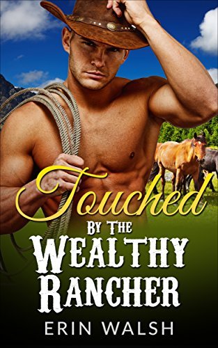 Romance: Touched By The Wealthy Rancher by E. Walsh | Goodreads