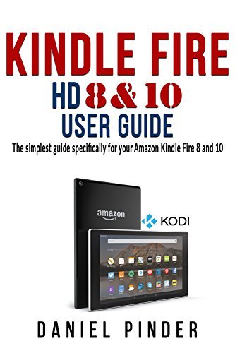 Kindle Fire HD 8 & 10 User Guide: The Simplest Guide Specifically for ...