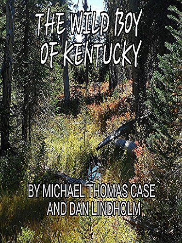 The Wild Boy of Kentucky: The Amazing Sasquatch Story of Michael Thomas ...