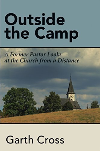 Outside the Camp: A Former Pastor Looks at the Church from a Distance ...