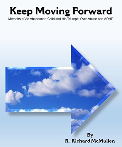 Keep Moving Forward: Memoirs of An Abandoned Child and His Triumph Over ...