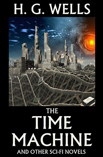 The Time Machine: 8 Classical Sci-Fi Novels by H.G. Wells | Goodreads