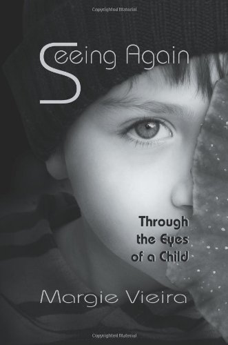 Seeing Again: Through the Eyes of a Child by Margie Vieira | Goodreads