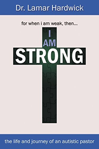 I Am Strong: The Life and Journey of an Autistic Pastor by Lamar ...
