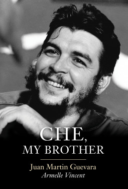 Che, My Brother by Juan Martin Guevara | Goodreads