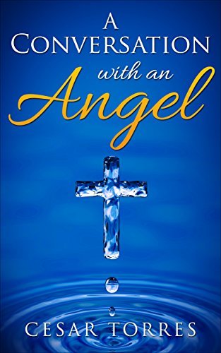 A Conversation with an Angel by Cesar Torres | Goodreads